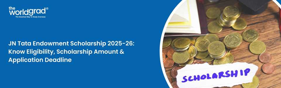 JN Tata Endowment Scholarship 2025: Eligibility, Amount, Deadline